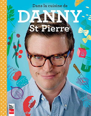 Dans la cuisine de Danny St Pierre – editionslapresse